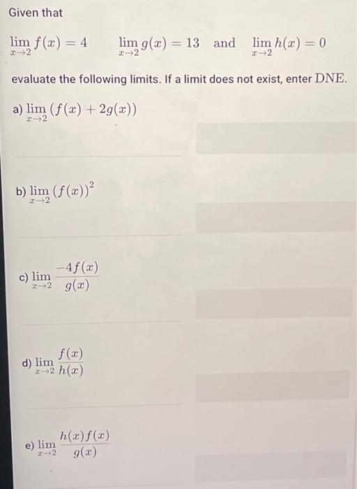 Given that limx→2f(x)=4limx→2g(x)=13 and limx→2h(x)=0 | Chegg.com Given that limx→2f(x)=4limx→2g(x)=13 and limx→2h(x)=0 | Chegg.com