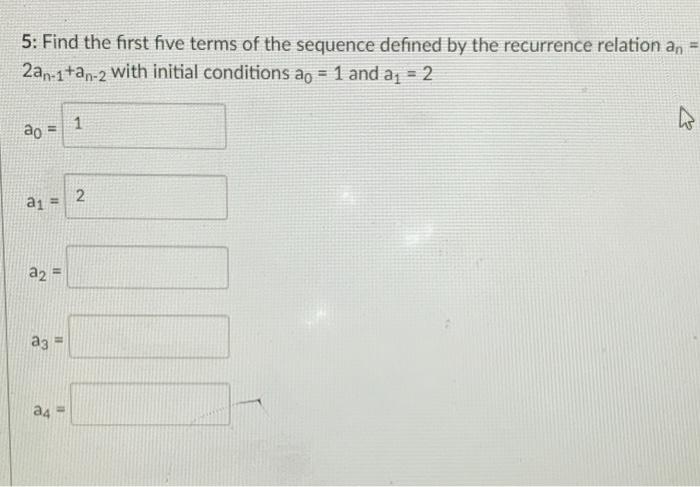Solved 5: Find the first five terms of the sequence defined | Chegg.com