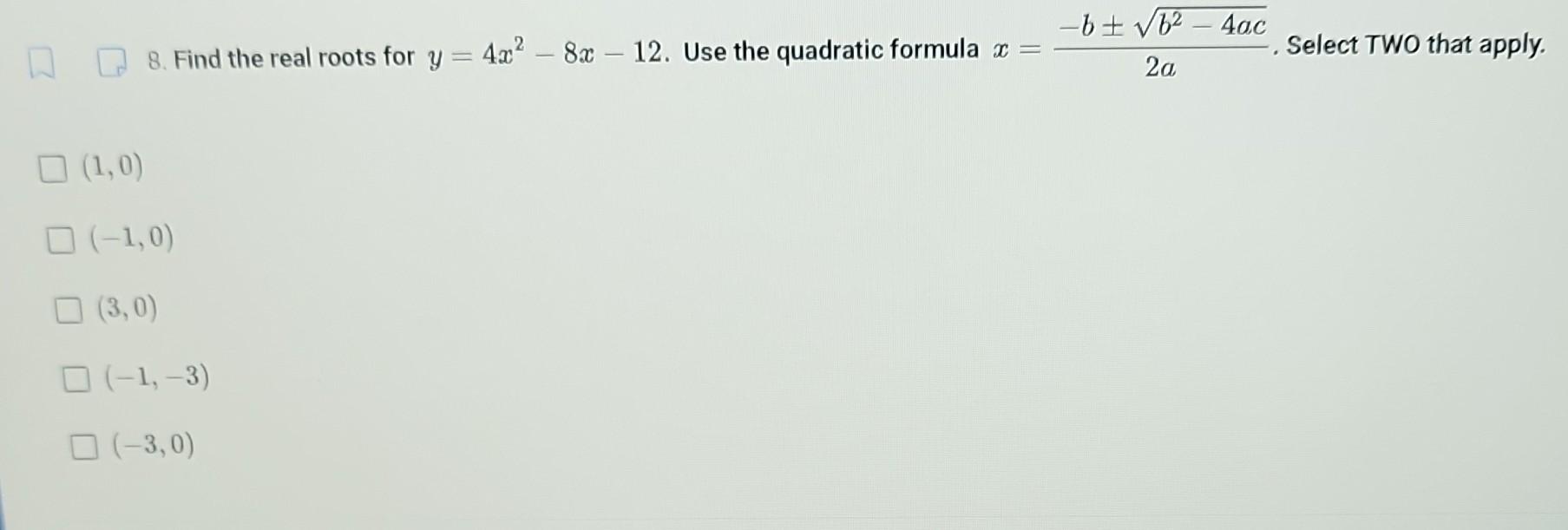 Solved 8. Find the real roots for y=4x2−8x−12. Use the | Chegg.com