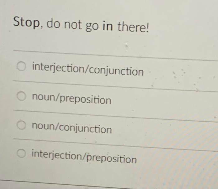 Stop, do not go in there! interjection/conjunction | Chegg.com