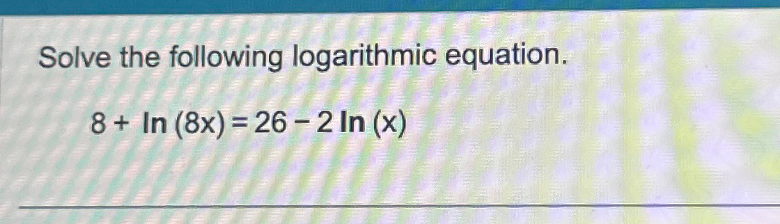 Solved Solve the following logarithmic | Chegg.com