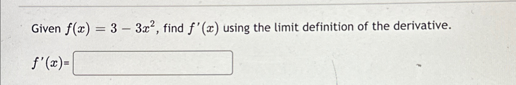 Solved Given f(x)=3-3x2, ﻿find f'(x) ﻿using the limit | Chegg.com