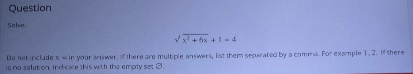Solved QuestionSolve.x2+6x3+1=4Do not include x= ﻿in your | Chegg.com