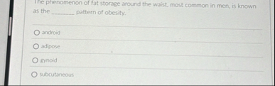 Solved The phenomenon of fat storage around the waist, most | Chegg.com