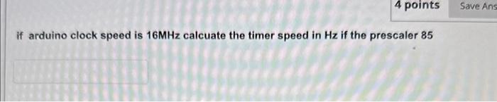 Solved If Arduino Clock Speed Is 16mhz Calcuate The Timer