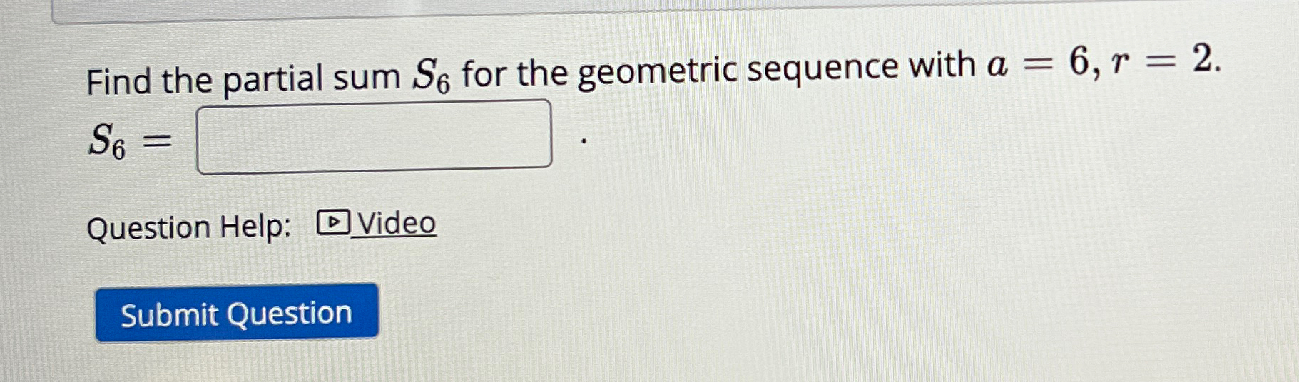 Solved Find the partial sum S6 ﻿for the geometric sequence | Chegg.com