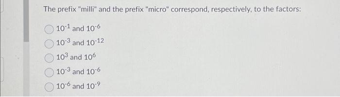 The prefix "milli" and the prefix "micro" correspond, | Chegg.com