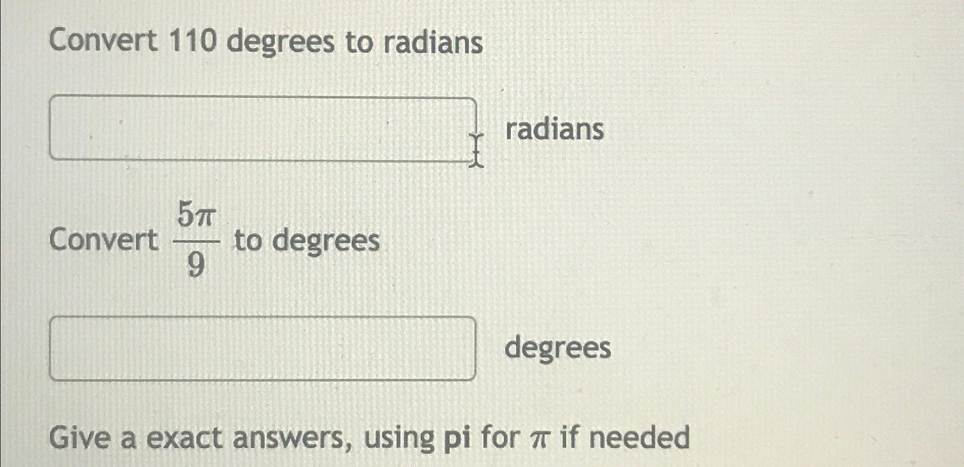 Solved Convert 110 ﻿degrees to radiansradiansConvert 5π9 ﻿to | Chegg.com
