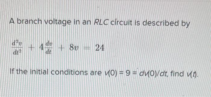 Solved A branch voltage in an RLC circuit is described by | Chegg.com