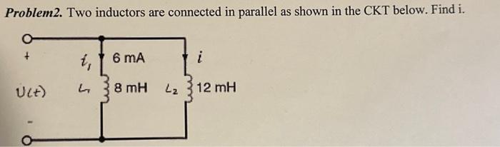 Solved Two inductors are connected in parallel as shown in | Chegg.com