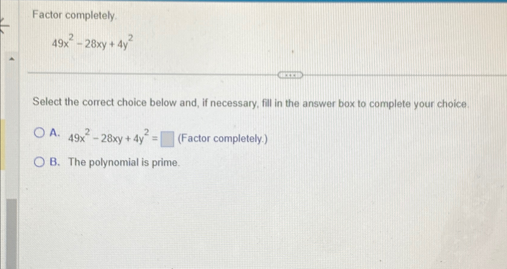 Solved Factor completely.49x2-28xy+4y2Select the correct | Chegg.com