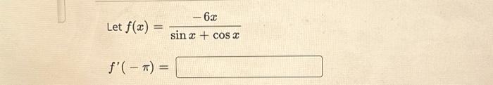 Solved Let f(x)=sinx+cosx−6xf′(−π)= | Chegg.com