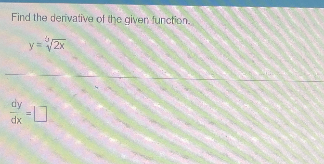 Solved Find the derivative of the given function.y=2x5dydx= | Chegg.com