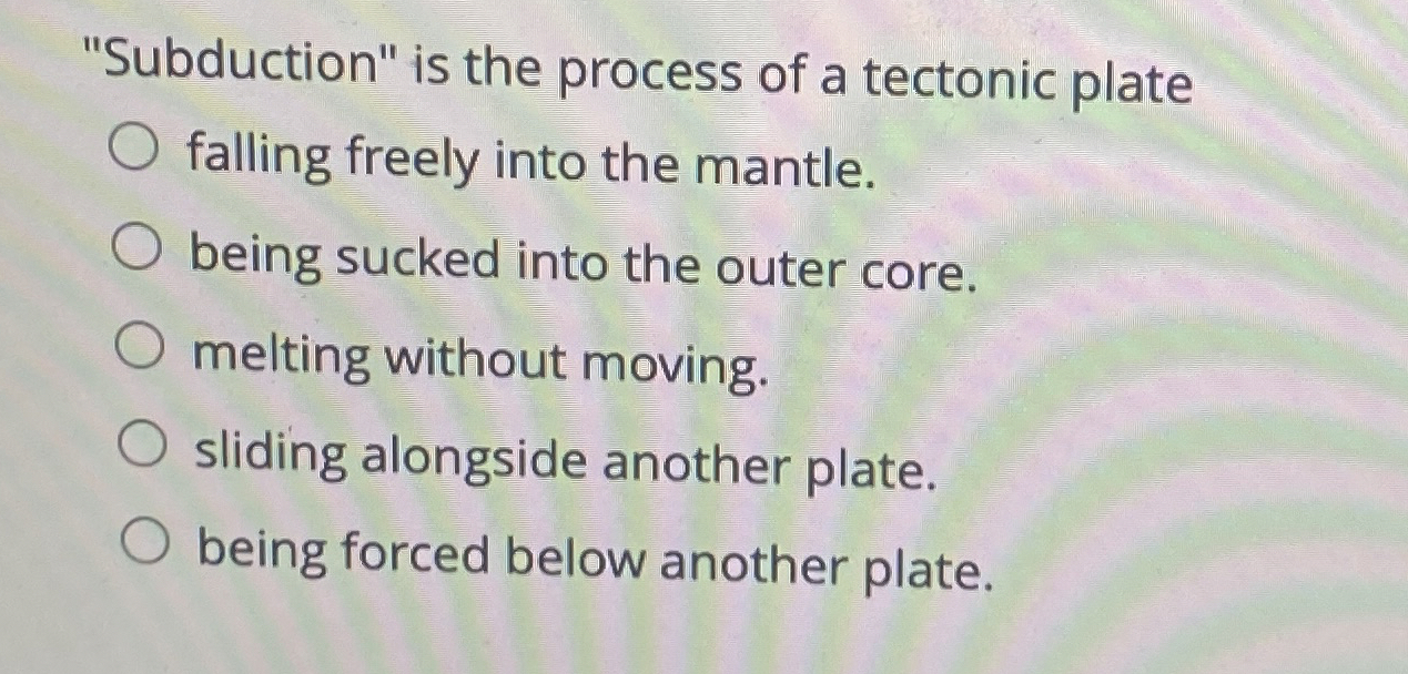 Solved "Subduction" is the process of a tectonic | Chegg.com