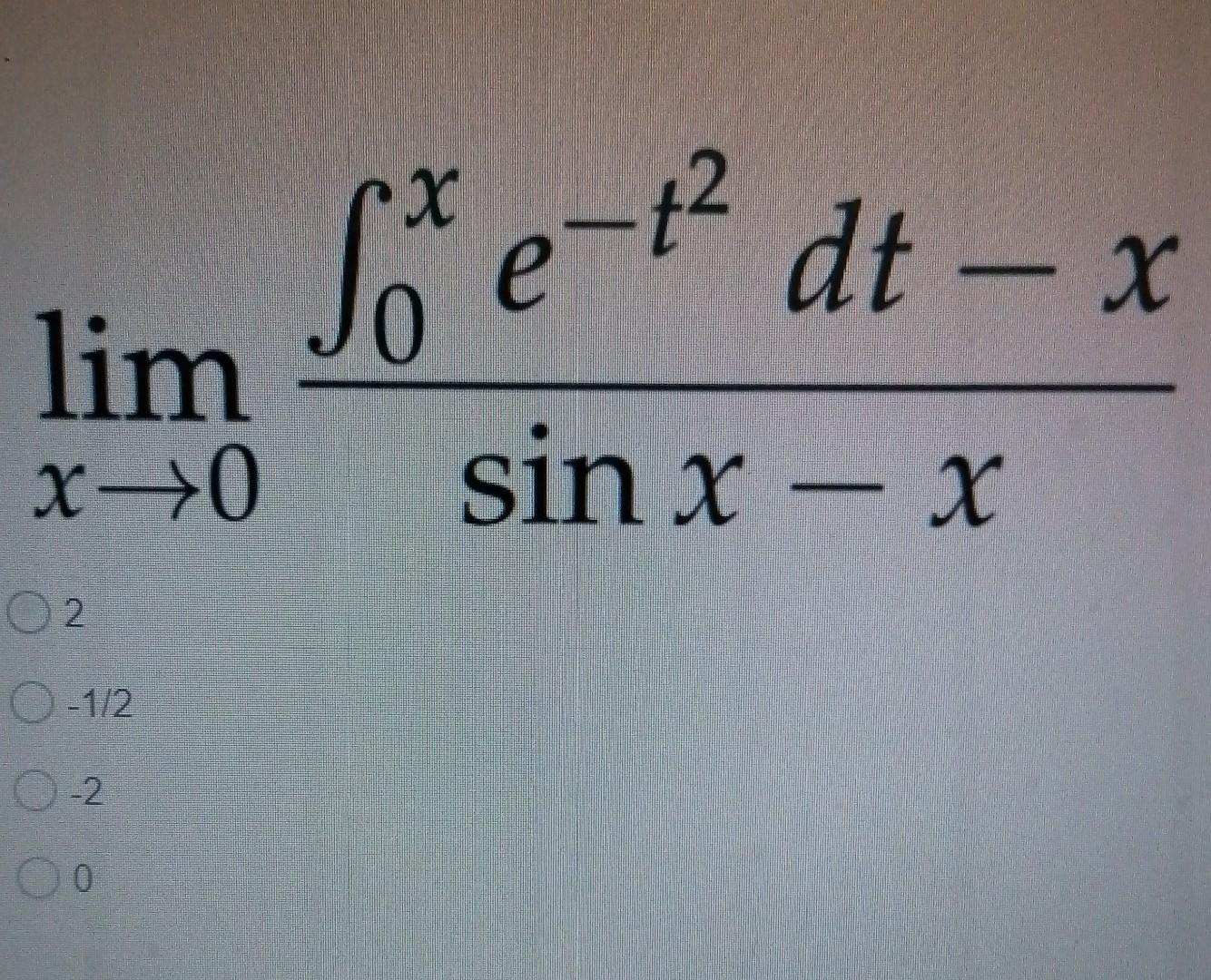 Solved limx→0sinx−x∫0xe−t2dt−x | Chegg.com
