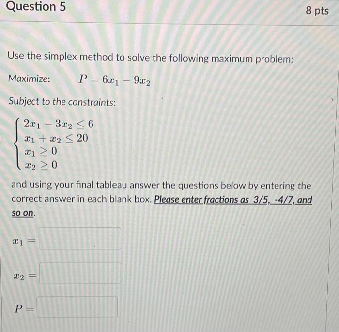 Solved Question 5 8 pts Use the simplex method to solve the | Chegg.com