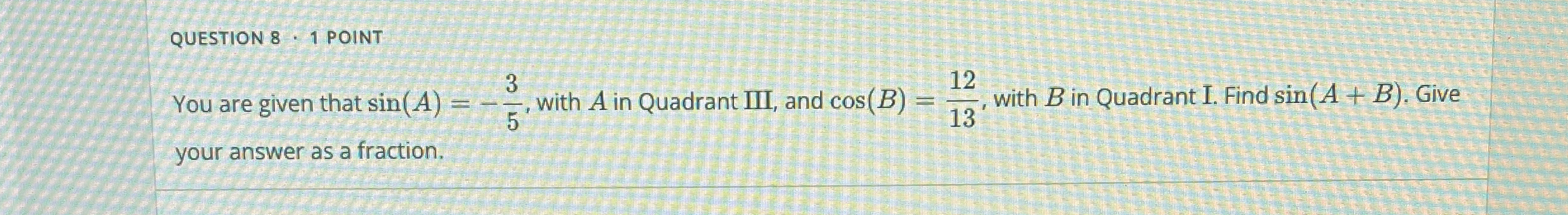 QUESTION 8 - 1 ﻿POINTYou are given that sin(A)=-35, | Chegg.com