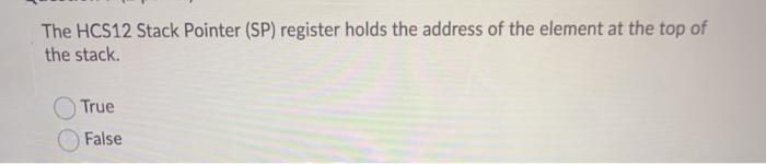 Solved The HCS12 Stack Pointer (SP) register holds the | Chegg.com