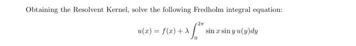 Solved Obtaining the Resolvent Kernel, solve the following | Chegg.com
