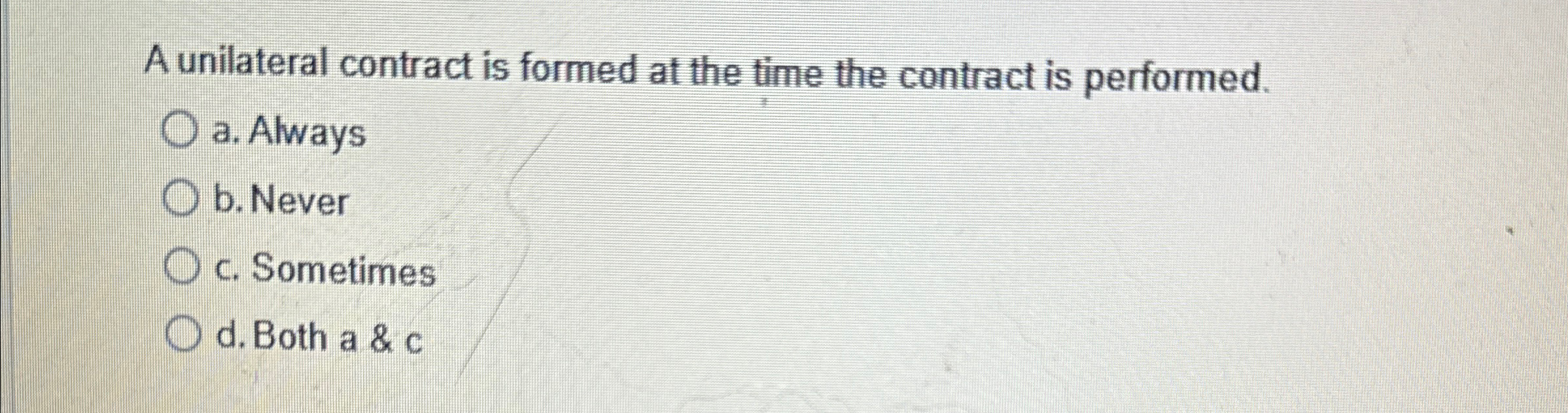 Solved A unilateral contract is formed at the time the | Chegg.com