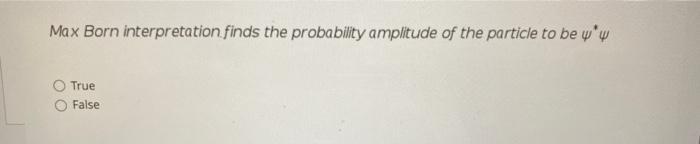 Solved Max Born interpretation finds the probability | Chegg.com