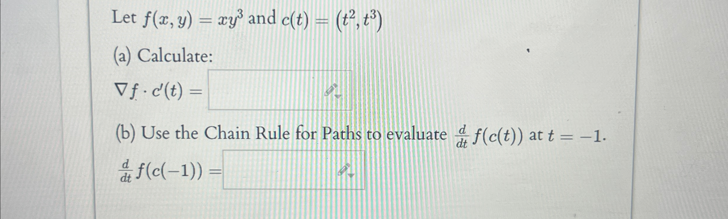 Solved Let f(x,y)=xy3 ﻿and c(t)=(t2,t3)(a) | Chegg.com