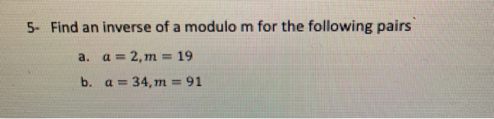 Solved 5. Find an inverse of a modulo m for the following | Chegg.com