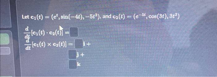Solved Let c1(t)=(et,sin(−4t),−5t3), and | Chegg.com