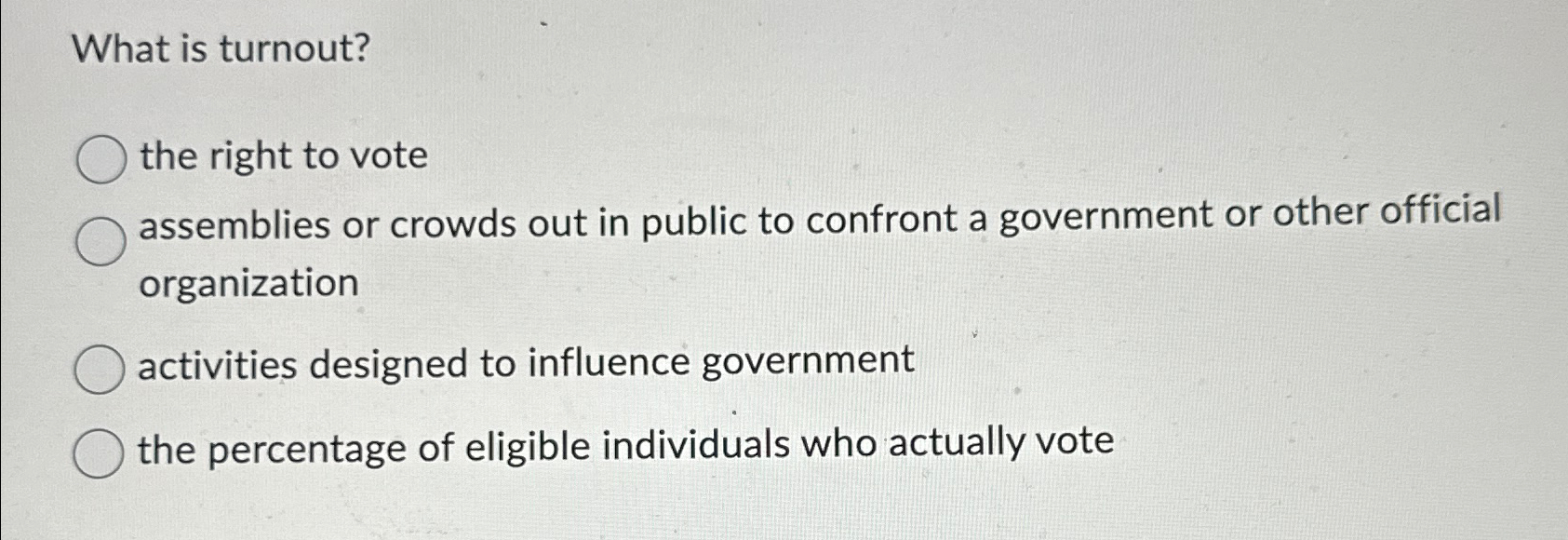 Solved What is turnout?the right to voteassemblies or crowds | Chegg.com