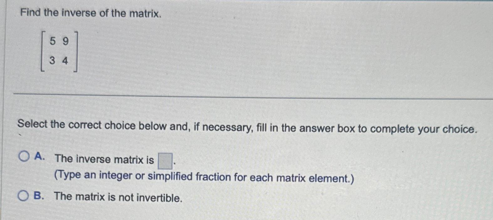 Solved Find the inverse of the matrix.[5934]Select the | Chegg.com