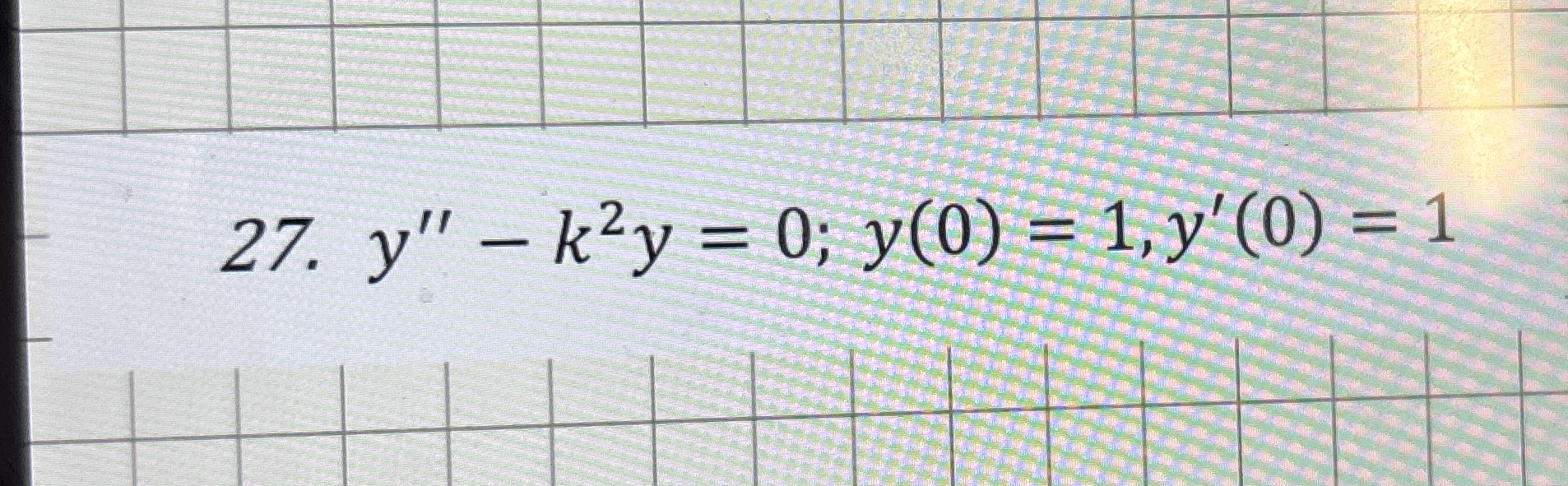 Solved y''-k2y=0;y(0)=1,y'(0)=1 ﻿Resolver la EDO de segundo | Chegg.com