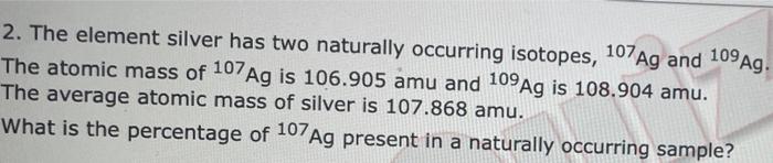 Solved 2. The element silver has two naturally occurring | Chegg.com