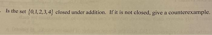 Solved Is the set {0,1,2,3,4} closed under addition. If it | Chegg.com