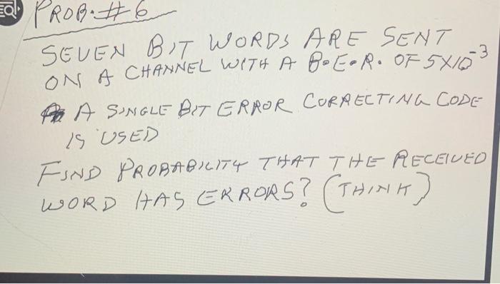 Solved 3 E PROB. #e SEVEN BIT WORDS ARE SENT ON A CHANNEL | Chegg.com