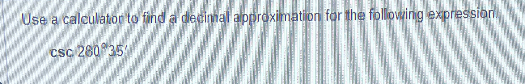 Solved Use a calculator to find a decimal approximation for | Chegg.com