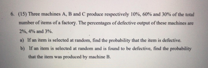 Solved 6. (15) Three machines A, B and C produce | Chegg.com