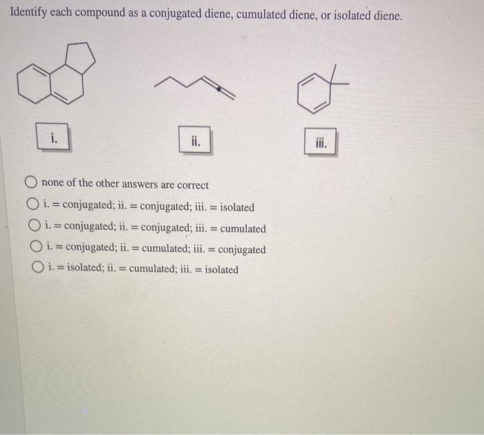 Solved Identify each compound as a conjugated diene, | Chegg.com