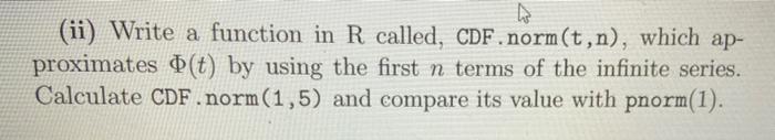 Solved (ii) Write a function in R called, CDF .norm (t,n), | Chegg.com