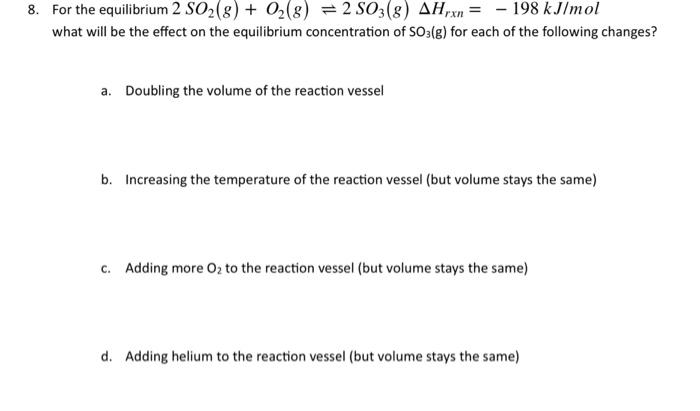 Solved or the equilibrium 2SO2( g)+O2( g)⇌2SO3( g)ΔHrxn=−198 | Chegg.com