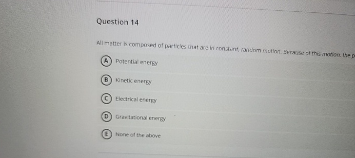 Solved Question 14All matter is composed of particles that | Chegg.com