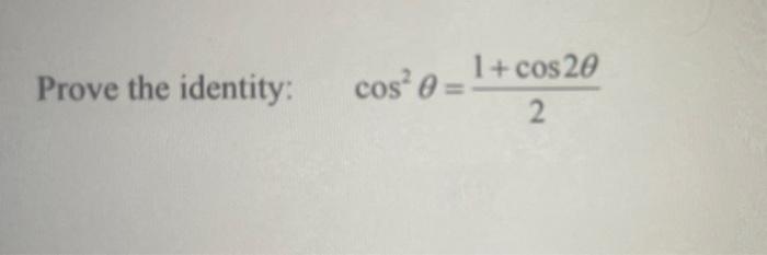 Solved Prove the identity: cos2θ=21+cos2θ | Chegg.com