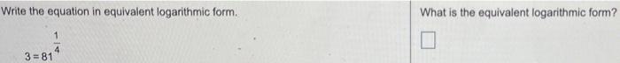 Solved Write the equation in equivalent logarithmic form. | Chegg.com