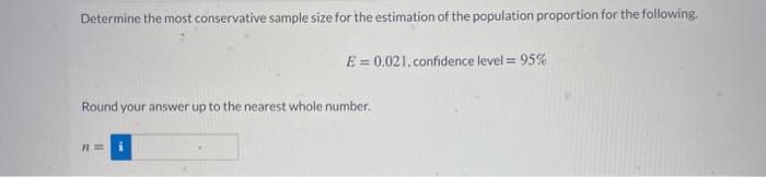 Solved Determine the most conservative sample size for the | Chegg.com