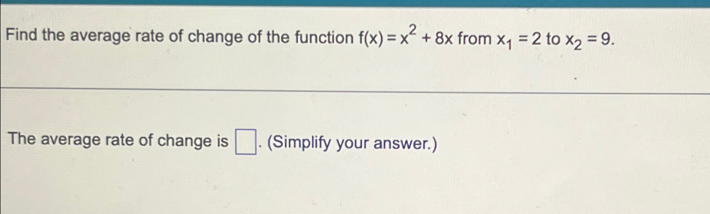 Solved Find the average rate of change of the function | Chegg.com