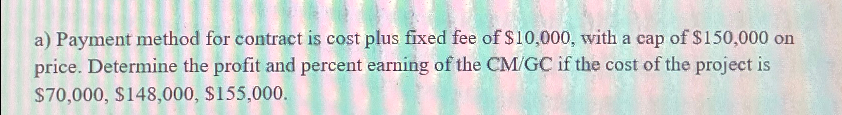 Solved a) ﻿Payment method for contract is cost plus fixed | Chegg.com