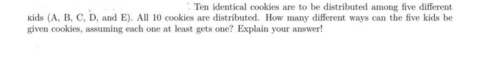 Solved Ten identical cookies are to be distributed among | Chegg.com