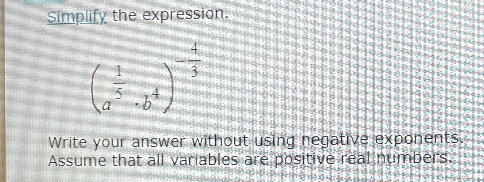 Solved Simplify the expression.(a15*b4)-43Write your answer | Chegg.com