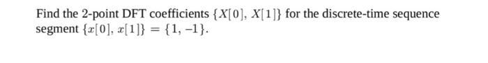 Solved Find the 2-point DFT coefficients {X[0],X[1]} for the | Chegg.com
