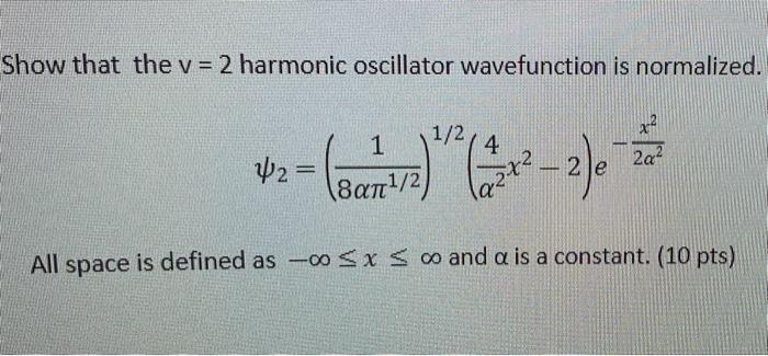 Solved Show that the v=2 harmonic oscillator wavefunction is | Chegg.com