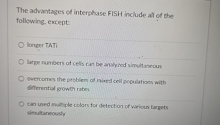 Solved The advantages of interphase FISH include all of the | Chegg.com